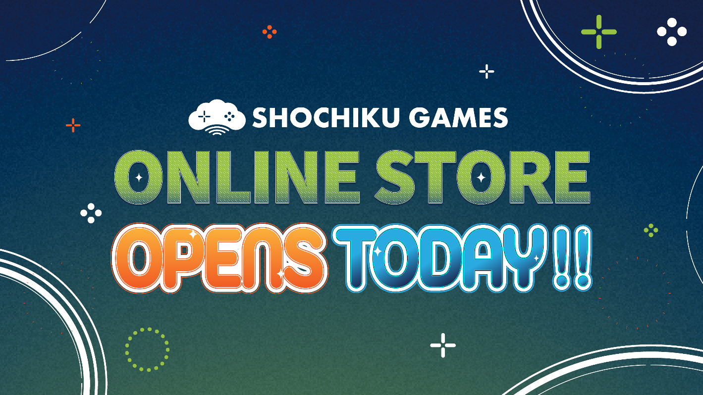 “SHOCHIKU GAMES ONLINE STORE” Opens Today! | SHOCHIKU GAMES